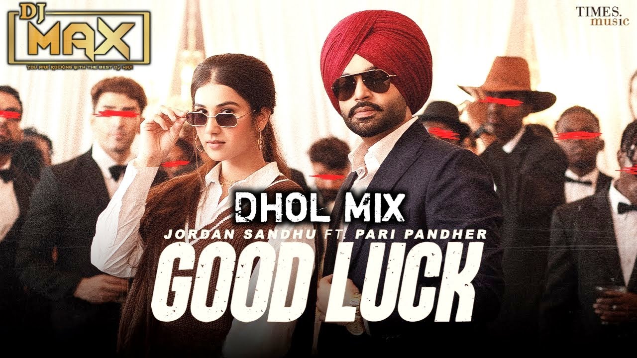 Good Luck Dhol Mix Jordan Sandhu | Pari Pandher | Ft Dj Max | Remix ...