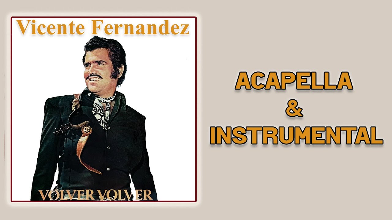Vicente Fernandez - Volver Volver (Acapella & Instrumental) - YouTube