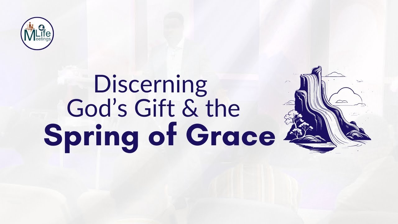 Discerning God's Gift & the Spring of Grace || Life Meeting || April ...