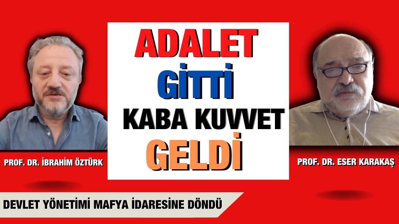 ADALET GİTTİ KABA KUVVET GELDİ. PROF. DR. ESER KARAKAŞ VE PROF. DR. İBRAHİM ÖZTÜRK İLE ÖZGÜR ...