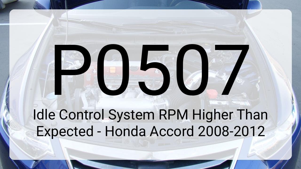 DTC P0507: Idle Control System RPM Higher Than Expected - Honda Accord ...