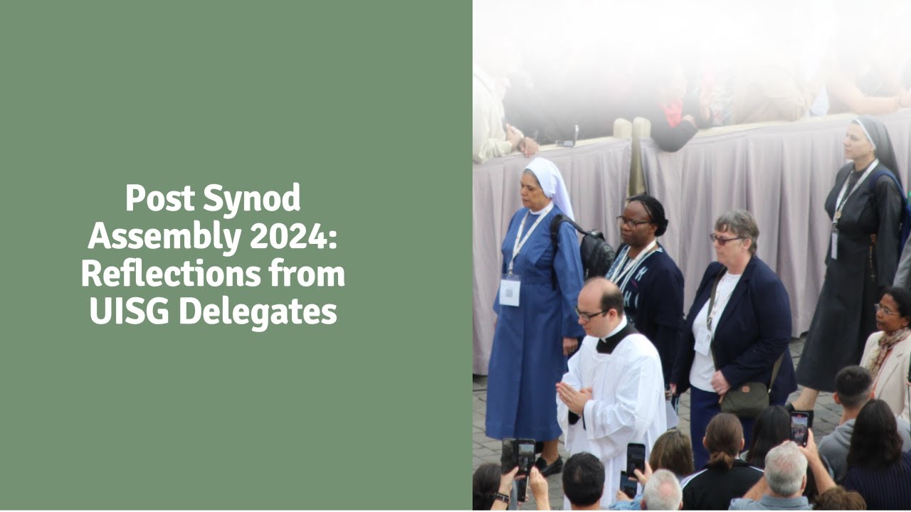 Post Synod Assembly 2024: Reflections from UISG Delegates - YouTube