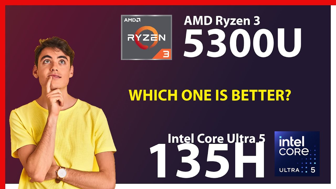 AMD Ryzen 3 5300U vs INTEL Core Ultra 5 135H Technical Comparison - YouTube