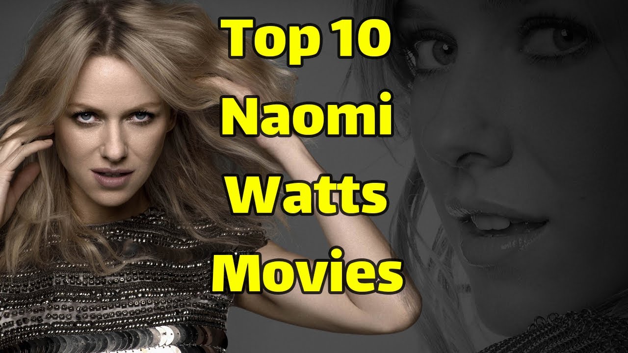 Best Naomi Watts Movies | Top 10 Naomi Watts Movies - YouTube