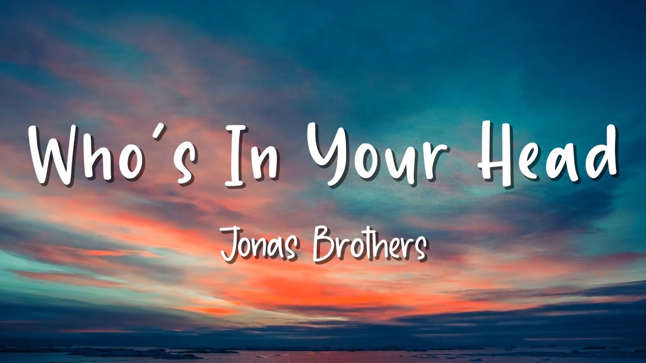 Who's In Your Head - Jonas Brothers - Lirik Lagu (Lyrics) Video Lirik ...
