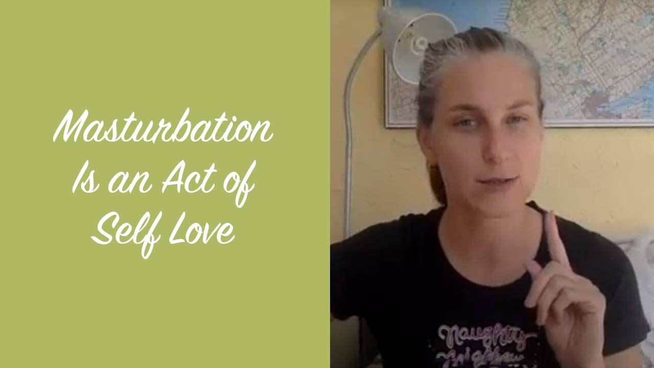 Masturbation/Self-pleasure is an Act of Self Love - YouTube
