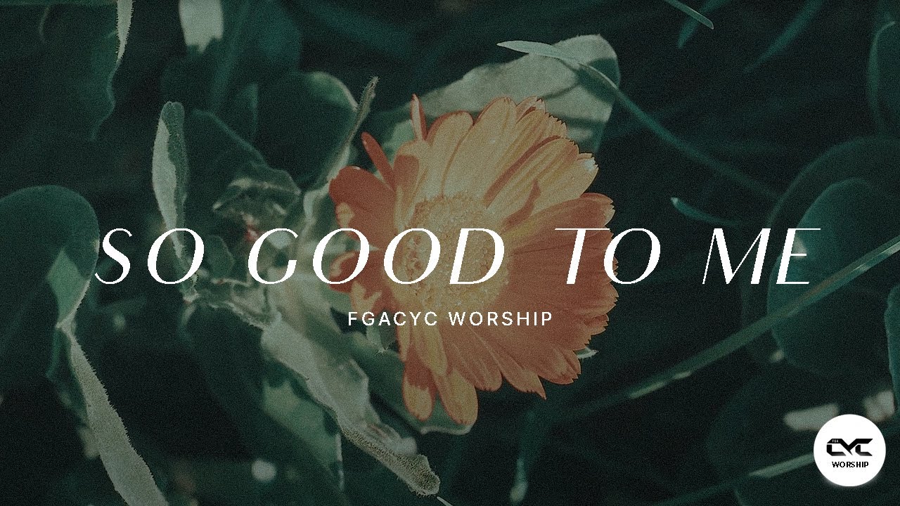 So Good To Me | Official Lyrics Video | FGACYC Worship - YouTube