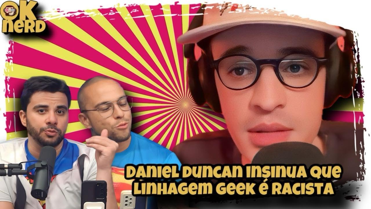 DANIEL DUNCAN INSINUA QUE LINHAGEM GEEK É RACISTA - YouTube