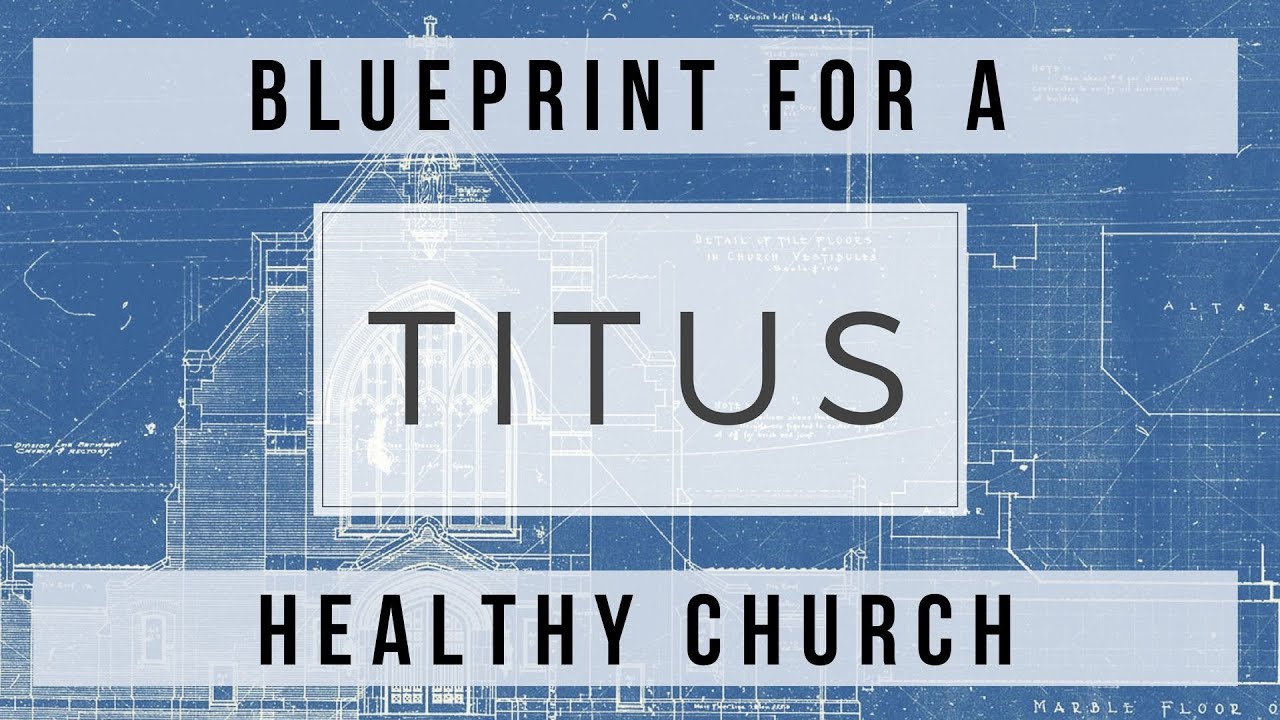 Blueprint for a Healthy Church - Titus 1:1-4 - YouTube