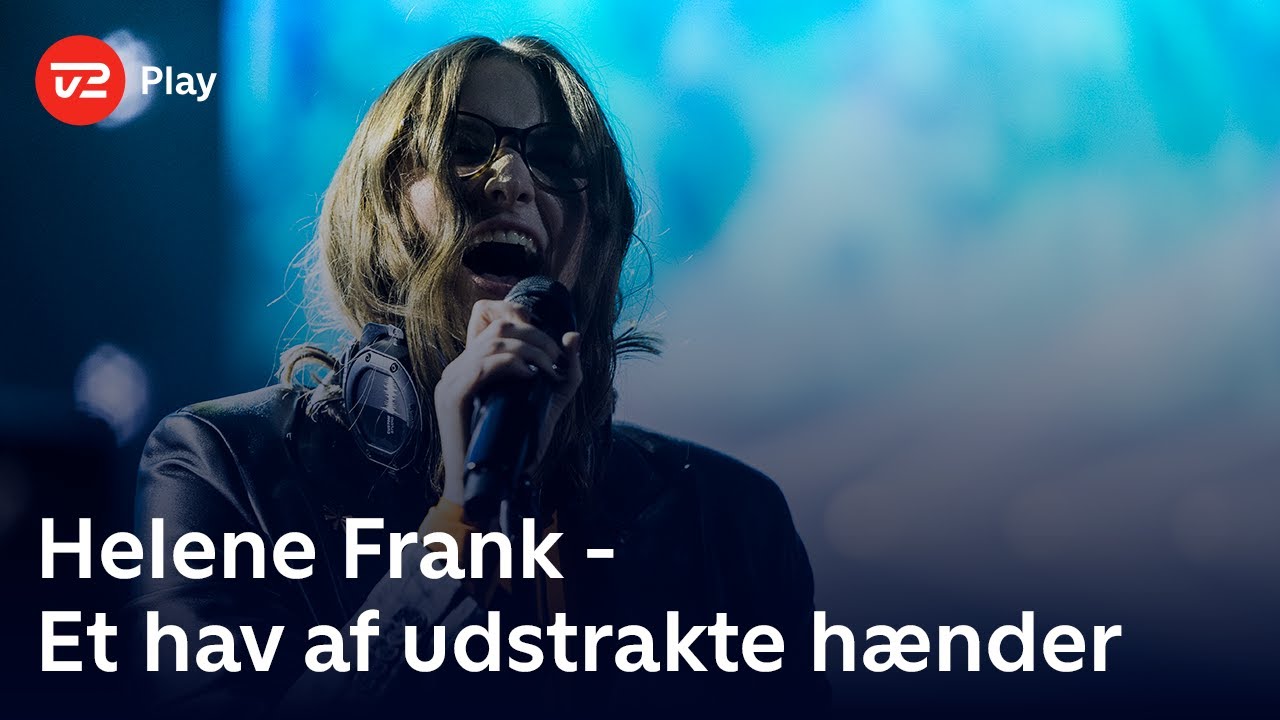Helene Frank synger ’Et hav af udstrakte hænder’ – Søren Huss (Liveshow ...