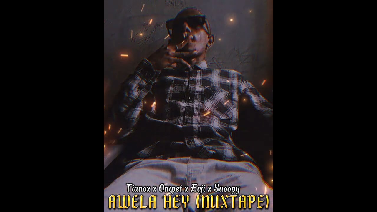 AWELA HEY (Mixtape) - Tianox x Ompet x Evji x Snoopy - YouTube
