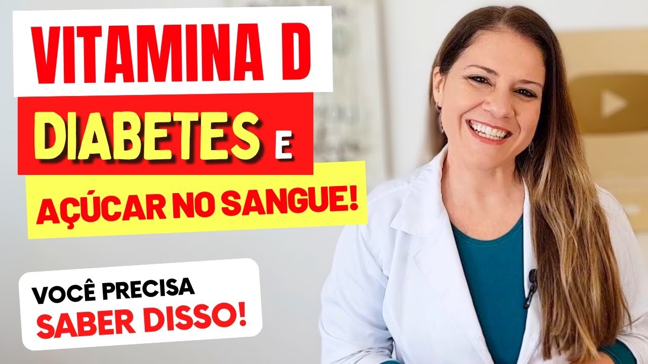 VITAMINA D, DIABETES e AÇÚCAR NO SANGUE - O que você PRECISA SABER ...