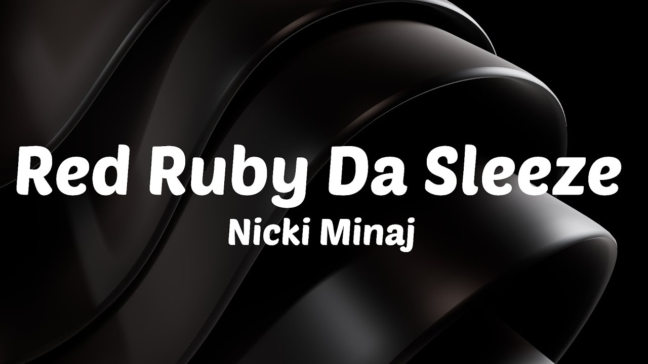 Nicki Minaj - Red Ruby Da Sleeze (Lyrics) - YouTube