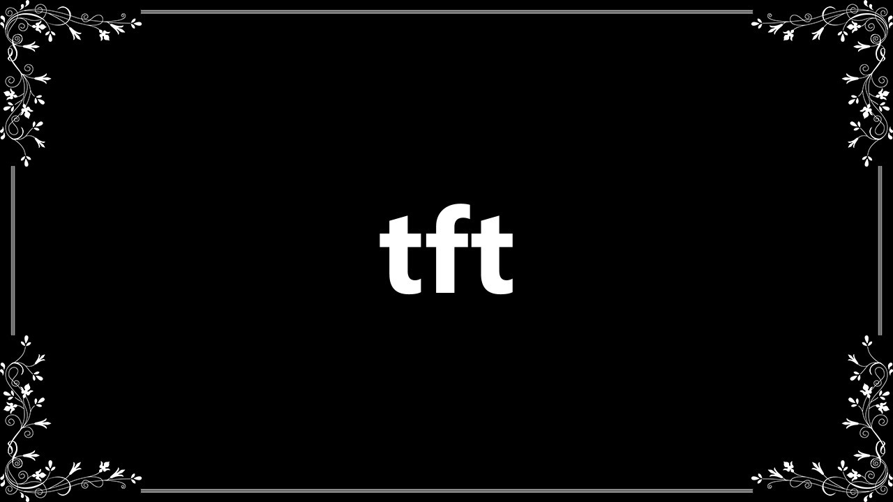 Tft - Definition and How To Pronounce - YouTube
