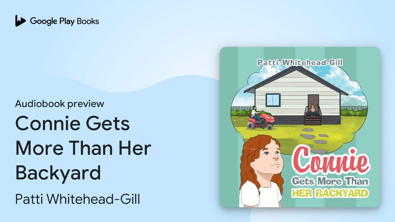 Connie Gets More Than Her Backyard by Patti Whitehead-Gill · Audiobook ...