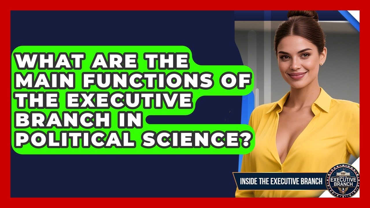 What Are the Main Functions of the Executive Branch in Political ...