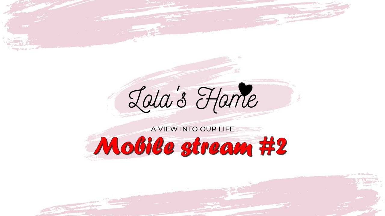 Lola's Home - My Everyday life - The Mobile Cam 2 - YouTube