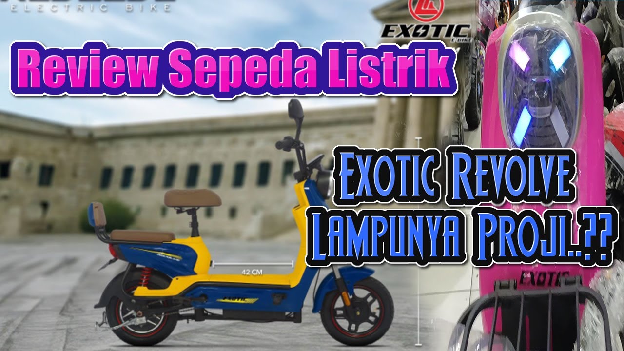 Review Sepeda Listrik Exotic REVOLVE Dilengkapi Dengan Lampu Proji ...