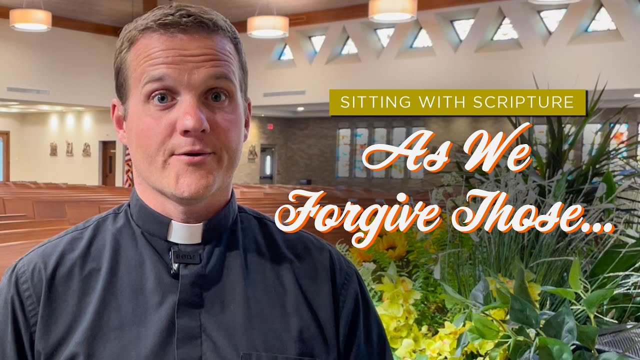 Sitting with Scripture with Fr. Andrew ~ AS WE FORGIVE THOSE... - YouTube