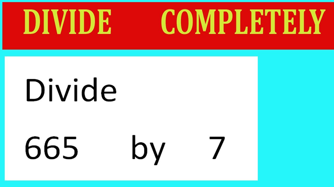 Divide 665 by 7 Divide completely - YouTube