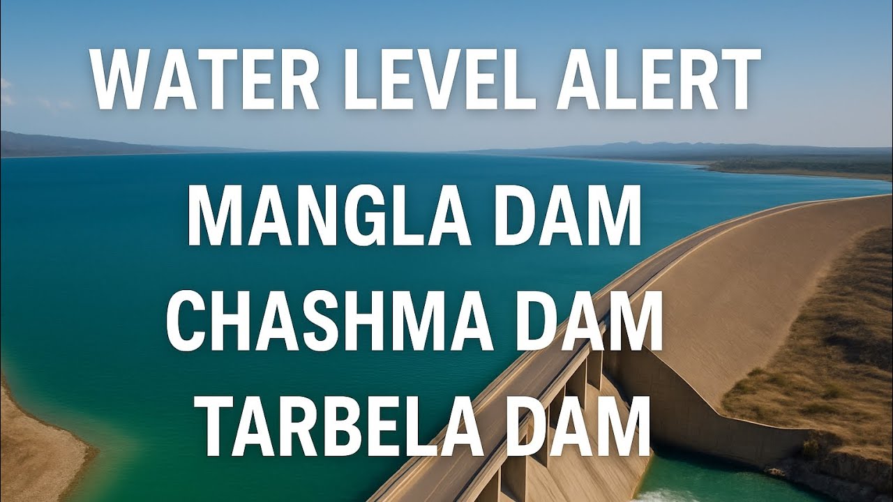 Water Level Alert: Mangla, Chashma & Tarbela Dams – May 9, 2025 ...