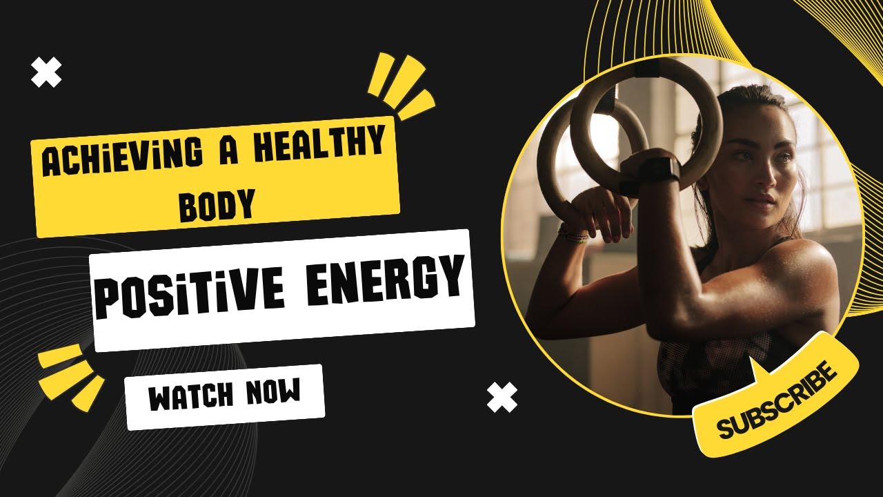 Achieving a Healthy Body Full of Positive Energy - YouTube