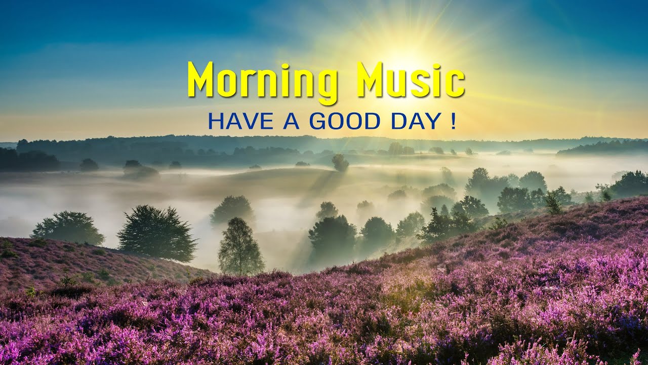GOOD MORNING MUSIC - Boost Positive Energy & Healing Therapy - Morning ...
