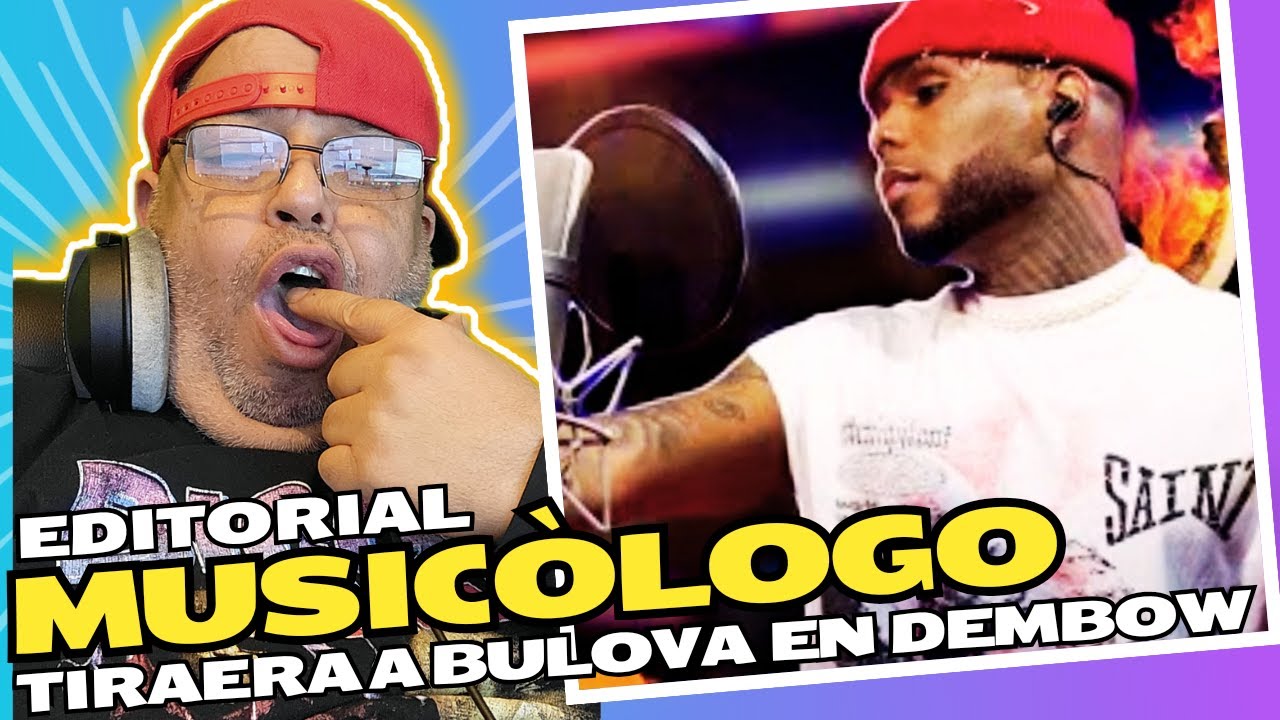 TIRAERA DE MUSICOLOGO A BULOVA EN UN DEMBOW, PARA SABER QUIEN ES EL ...