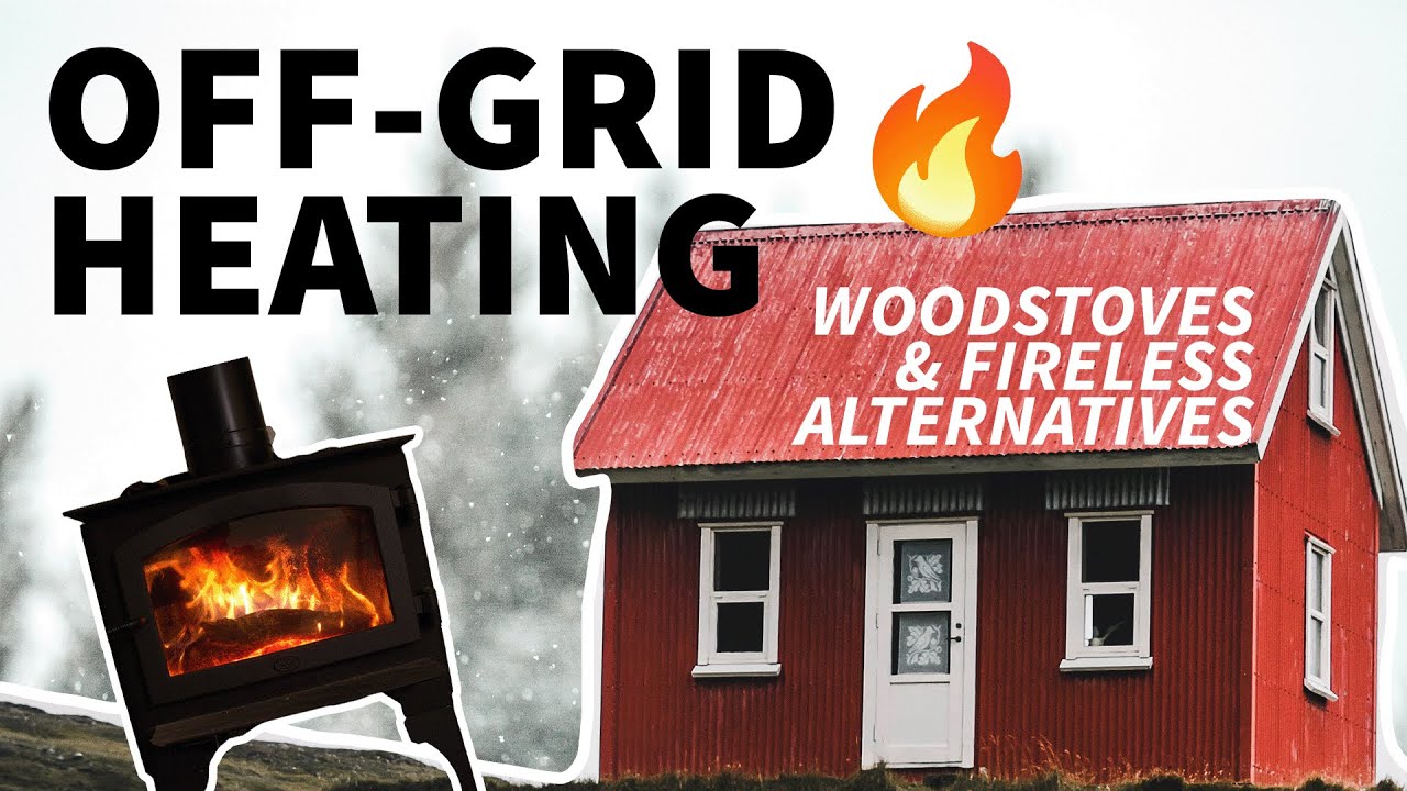 Off-Grid HEATING 🔥: Woodstoves and Fireless Alternatives - YouTube
