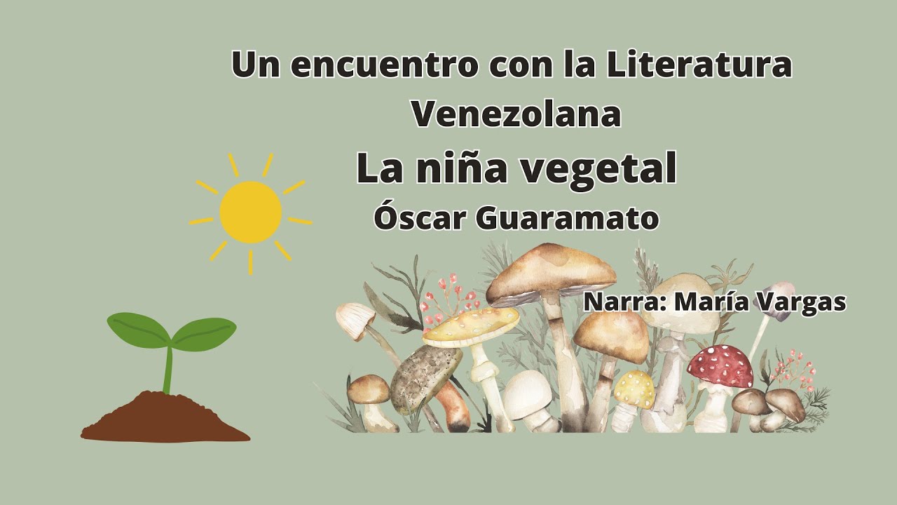 La niña vegetal del escritor Óscar Guaramato. (Primera parte) - YouTube