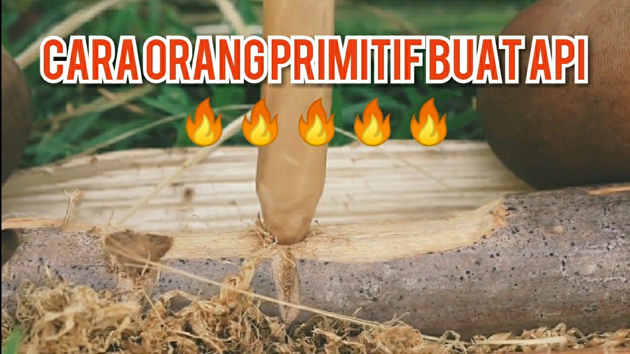 4 Cara suku primitif buat api 💥💥💥🔥🔥🔥🔥tanpa bantuan alat modern - YouTube