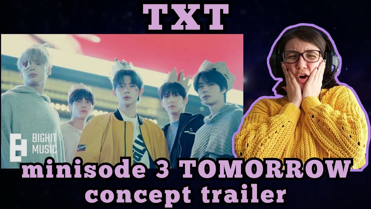 TXT (투모로우바이투게더) minisode 3: TOMORROW Concept Trailer Reaction - YouTube