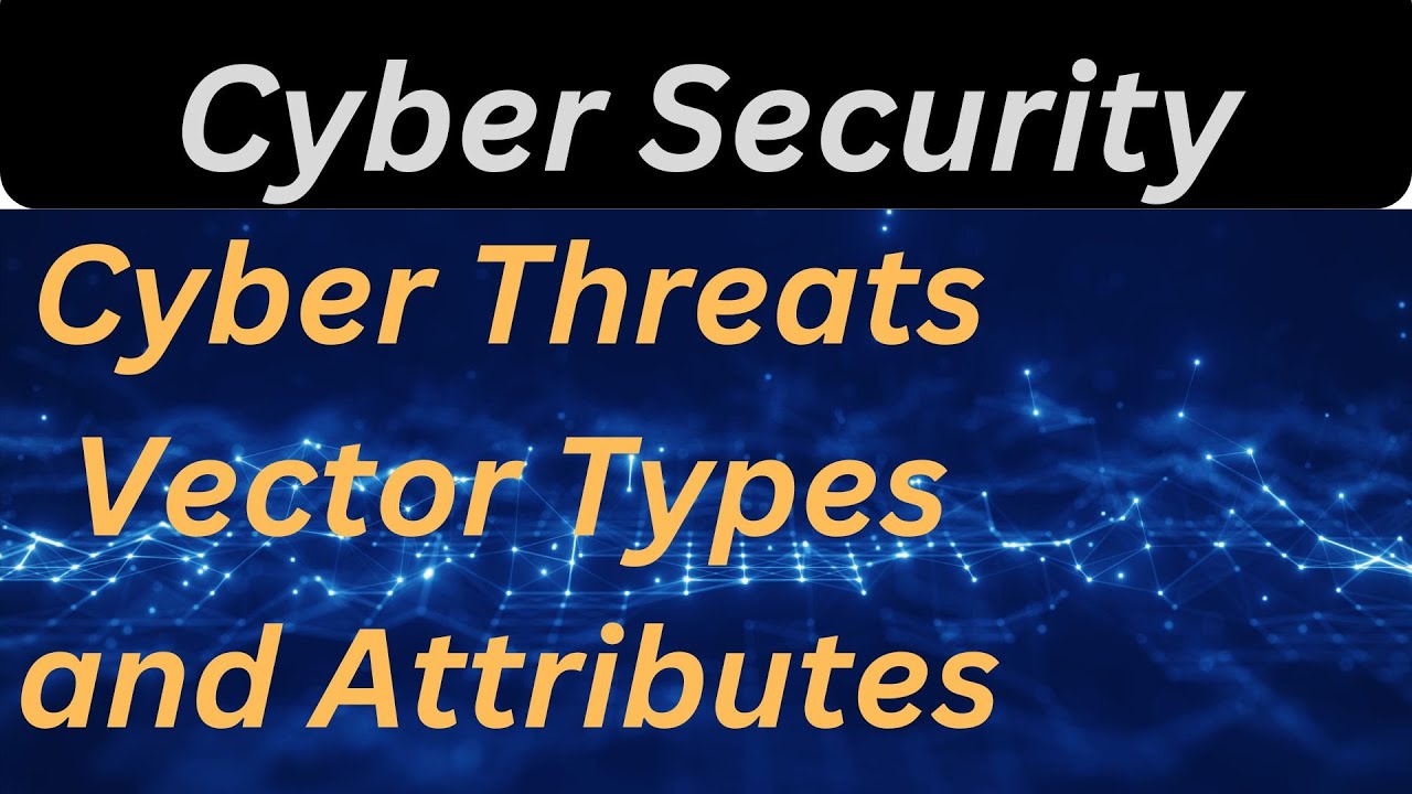 Decoding Cyber Threats: Top Vector Types and Attributes - YouTube