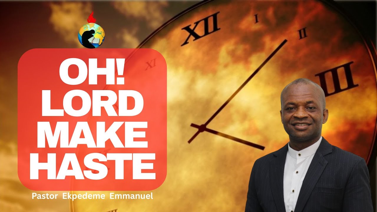 OH! LORD MAKE HASTE WITH PASTOR EKPEDEME EMMANUEL - YouTube