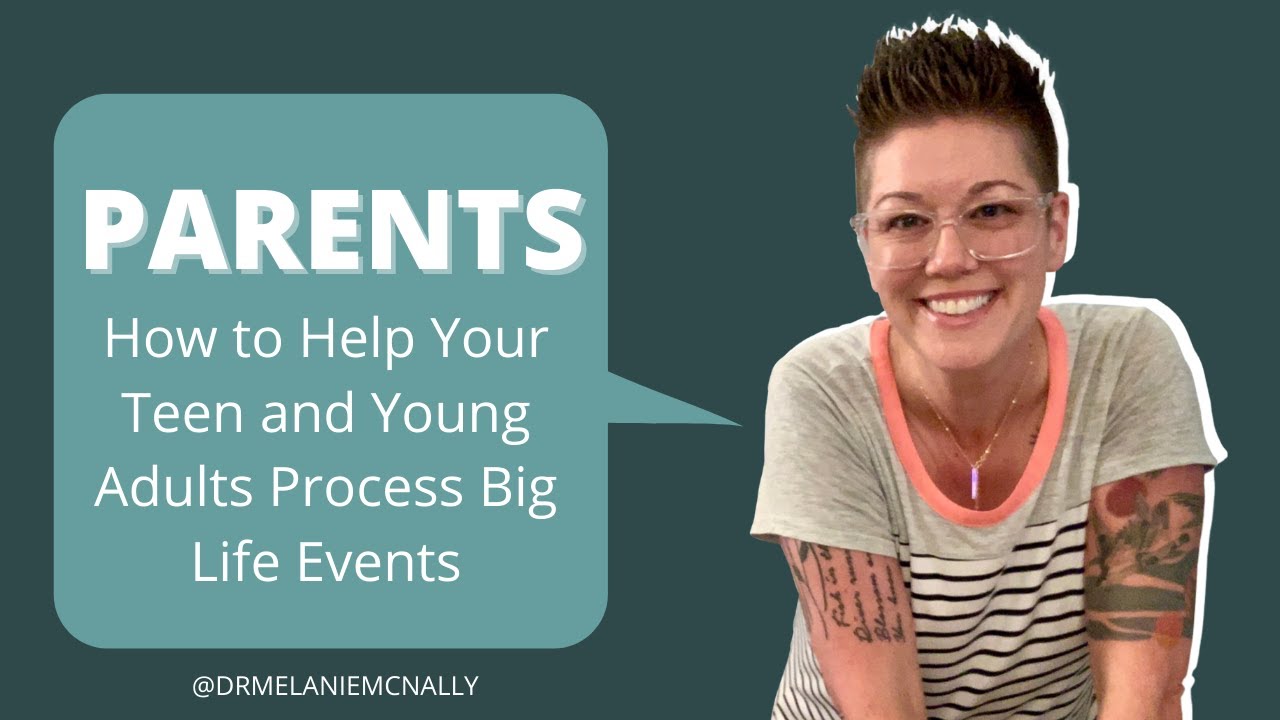 Helping Your Teen and Young Adults Process Big Life Events - YouTube