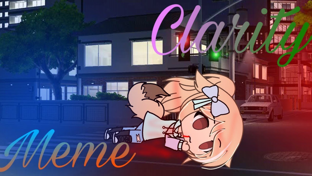Clarity Meme // Gacha life // - YouTube