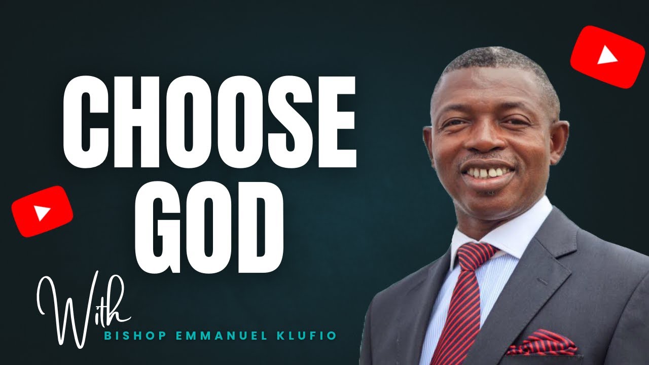 CHOOSE GOD | BISHOP EMMANUEL KLUFIO | ANAGKAZO EXPERIENCE SERVICE| 22ND ...