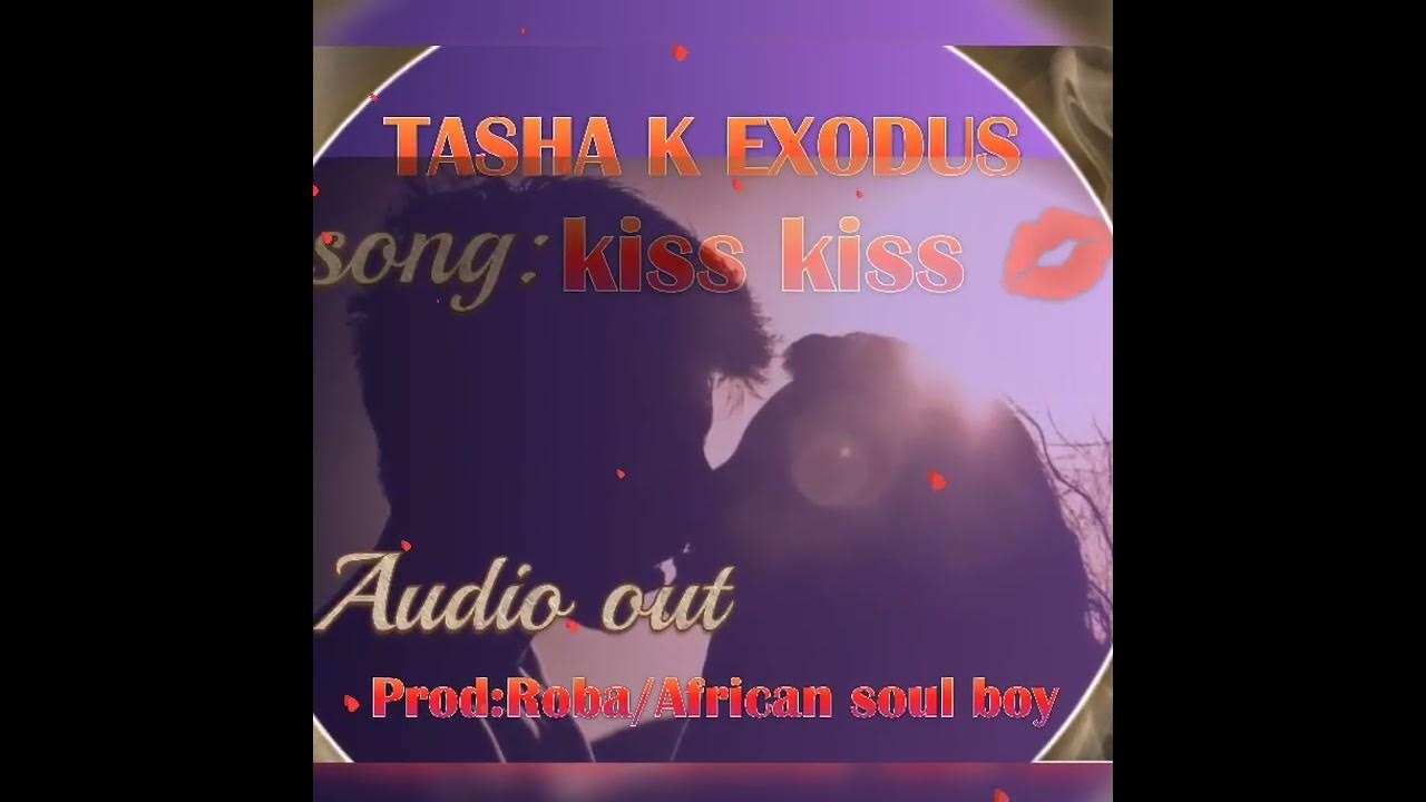 kiss kiss 💋- Tasha K Exodus "official audio " - YouTube