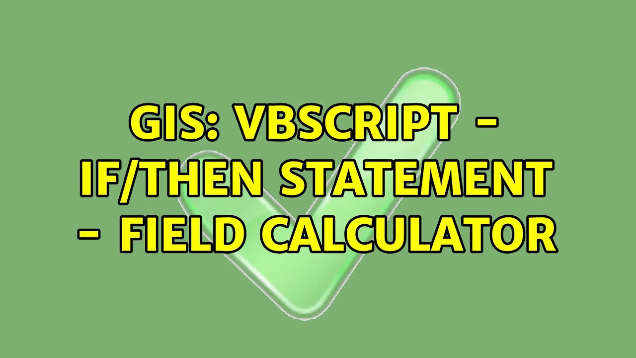 Gis Vbscript Ifthen Statement Field Calculator 4 Solutions Youtube 3842