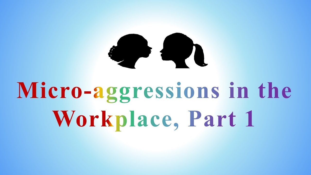 Micro-aggressions in the Workplace, Part 1 - YouTube