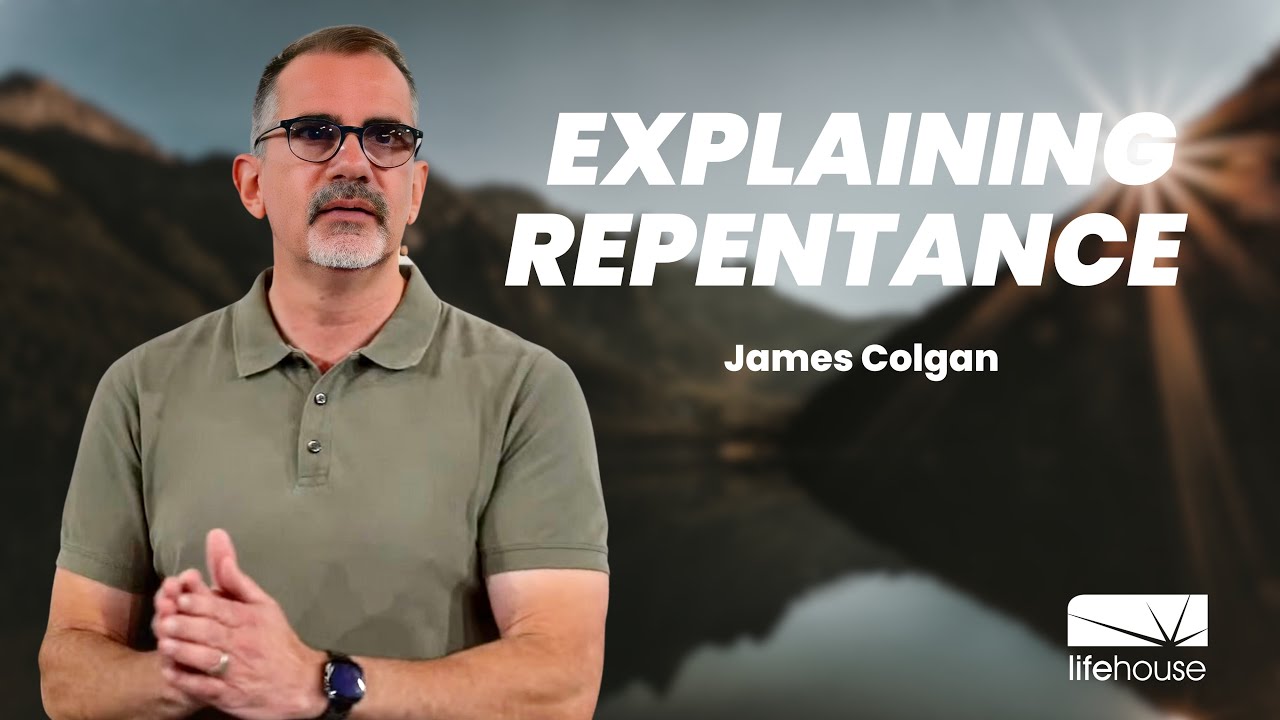 Explaining Repentance | James Colgan | LifeHouse Church - YouTube
