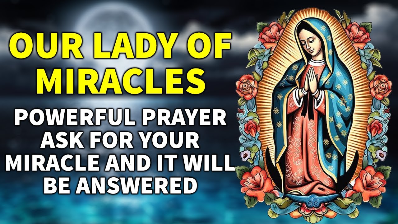 🛑 POWERFUL PRAYER TO OUR LADY OF MIRACLES-ASK FOR YOUR MIRACLE AND IT ...