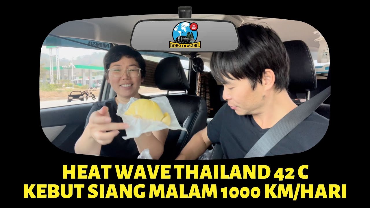 Thailand Ep.16 | Gelombang Panas 42C di Thailand, Nyetir 1000 km/hari ...