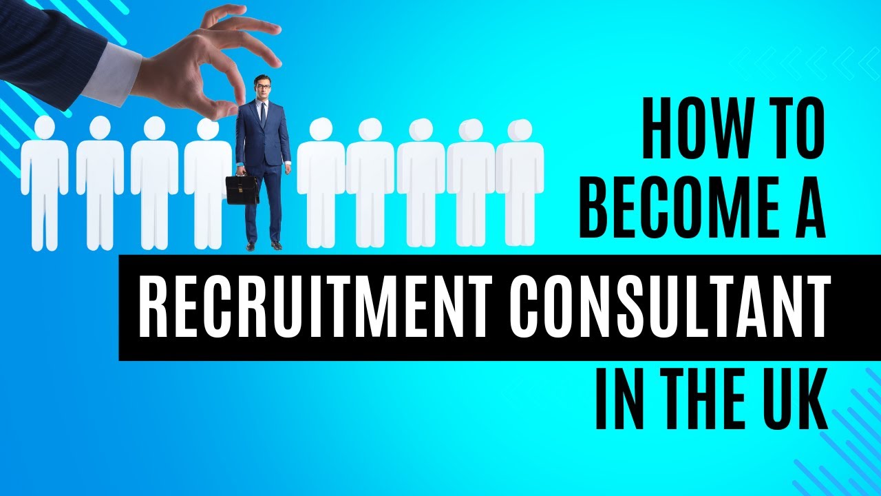 How To Become A Recruitment Consultant in the UK (and why it's worth it ...