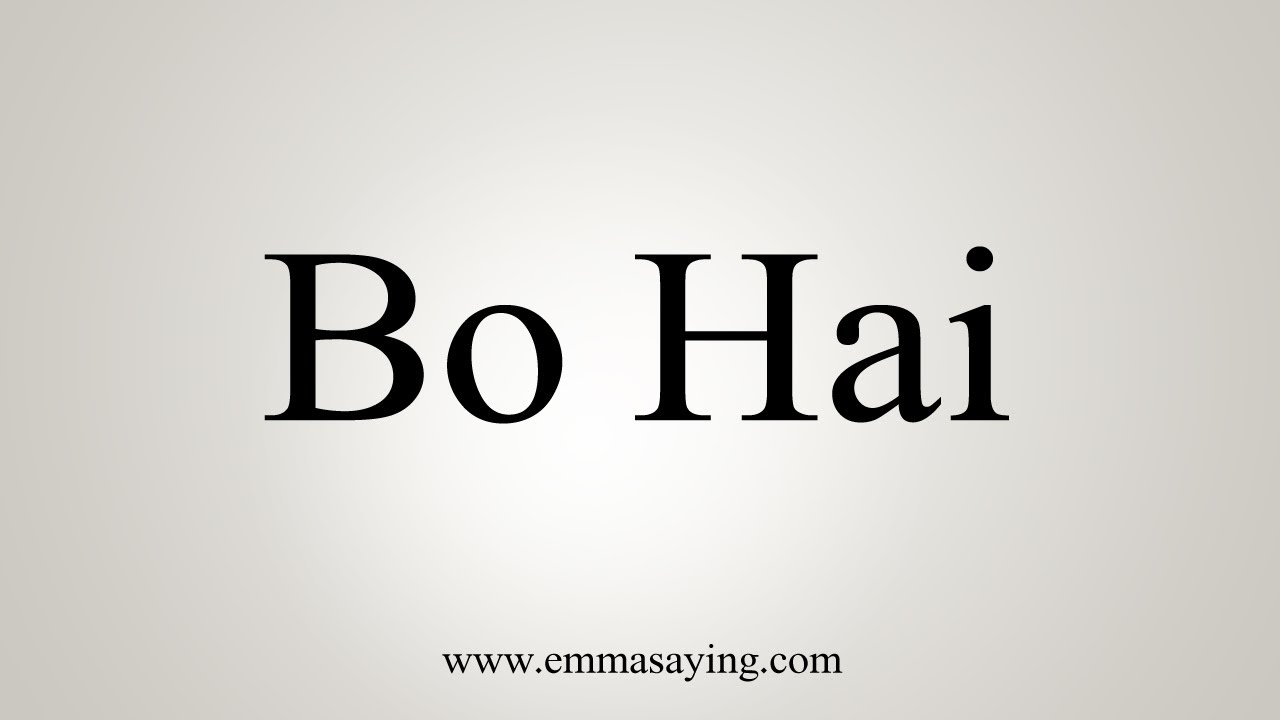How To Say Bo Hai - YouTube