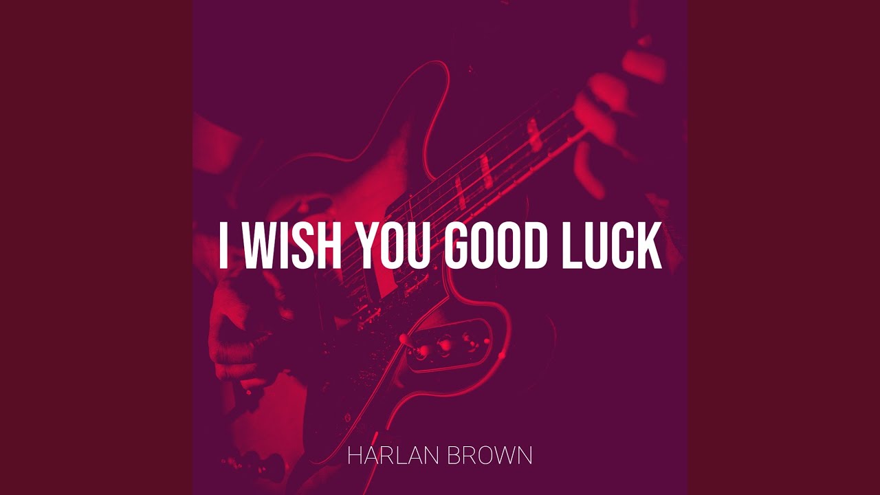 I Wish You Good Luck - YouTube