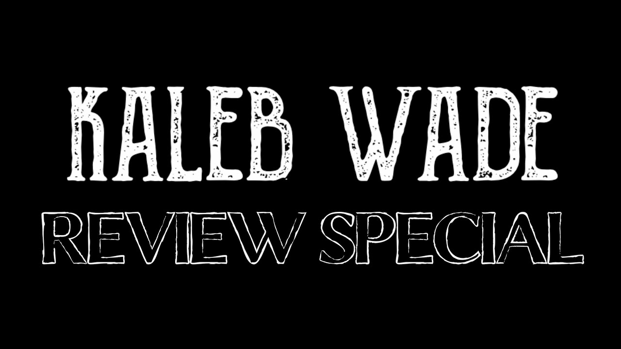 Kaleb Wade Review Special - YouTube