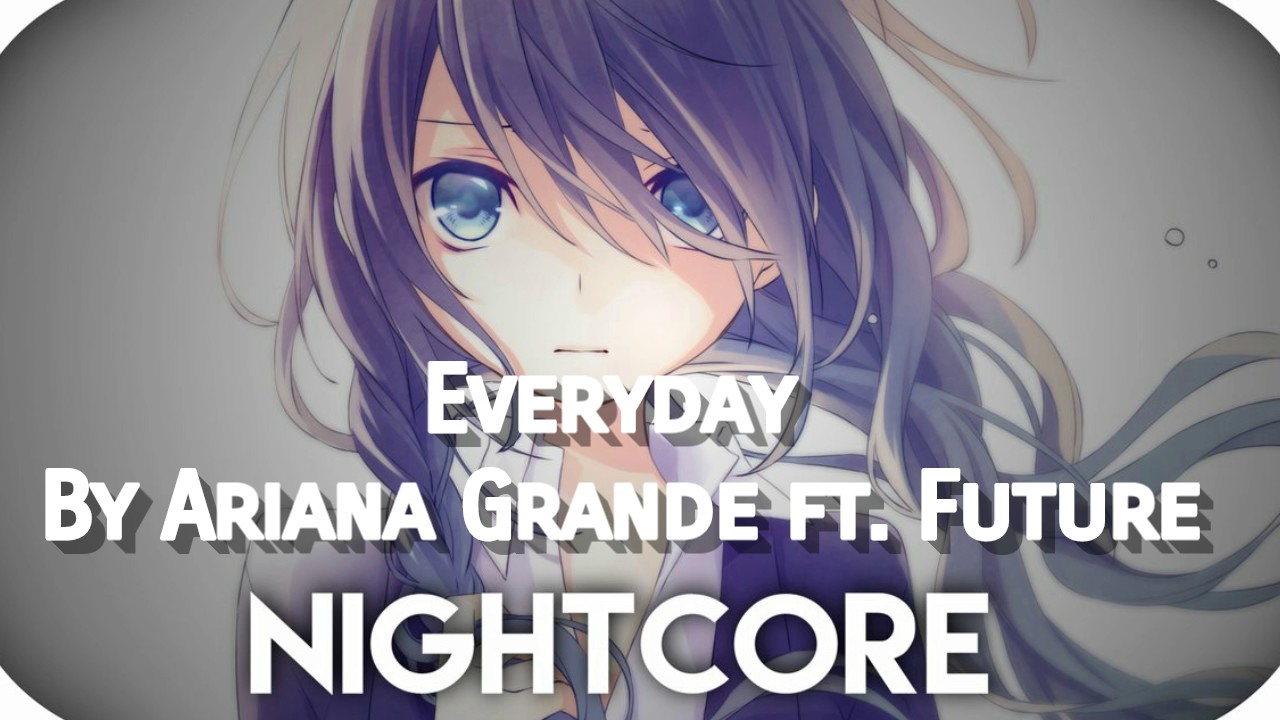 Everyday By Ariana Grande ft. Future Nightcore - YouTube Music