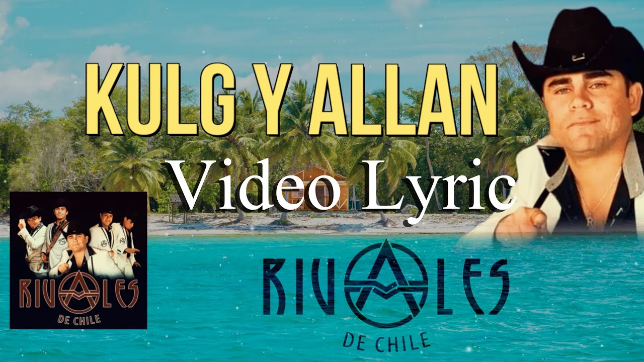 RIVALES DE CHILE - KULG Y ALLAN - Video Lyric - Cantemos Rancheras ...