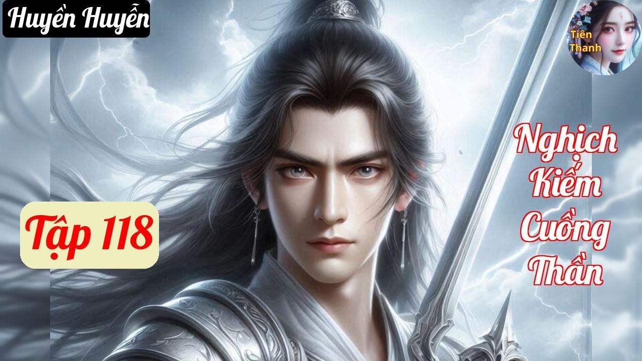 [Tập 118] Nghịch Kiếm Cuồng Thần - Chương 10100-10183 - Truyện Huyền Huyễn Hay nhất - YouTube
